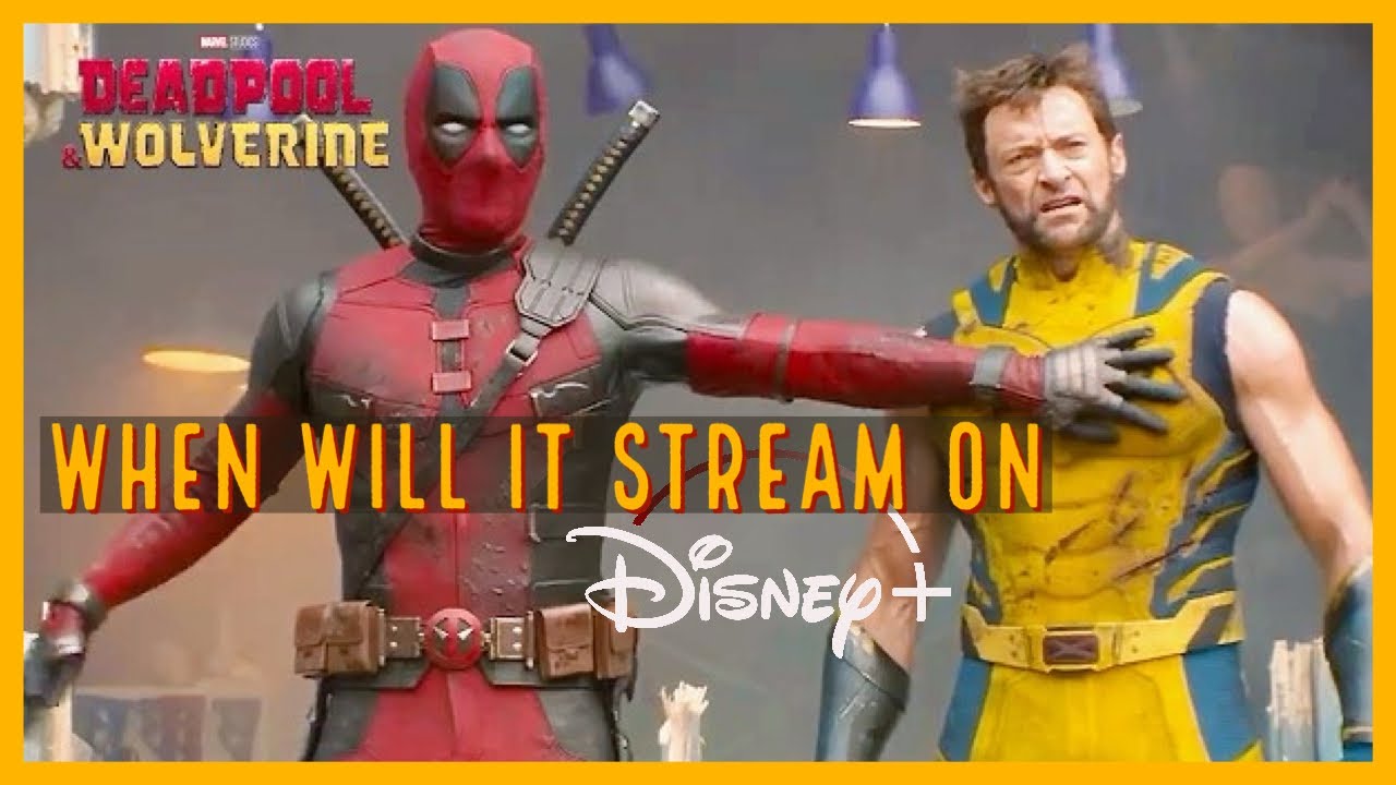 When will Deadpool and Wolverine stream on Disney Plus? Let’s break it ...
