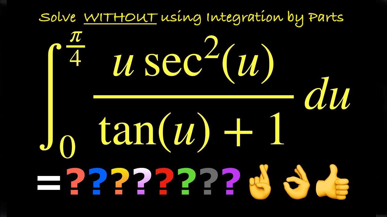 ∫u.sec²(u)/(tan(u) + 1) du [0, π/4] = ? Solve WITHOUT using integration ...