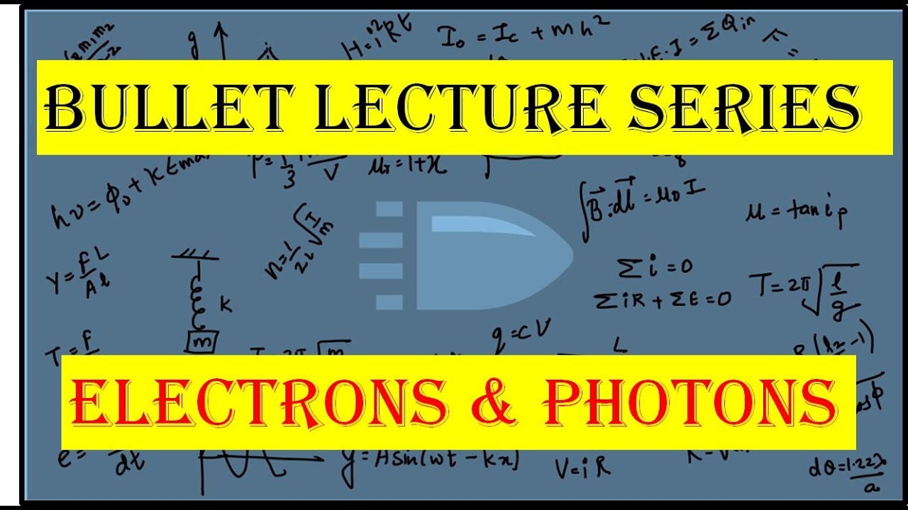Electrons and Photons | Bullet Lecture | Super Quick Revision | MHT-CET ...