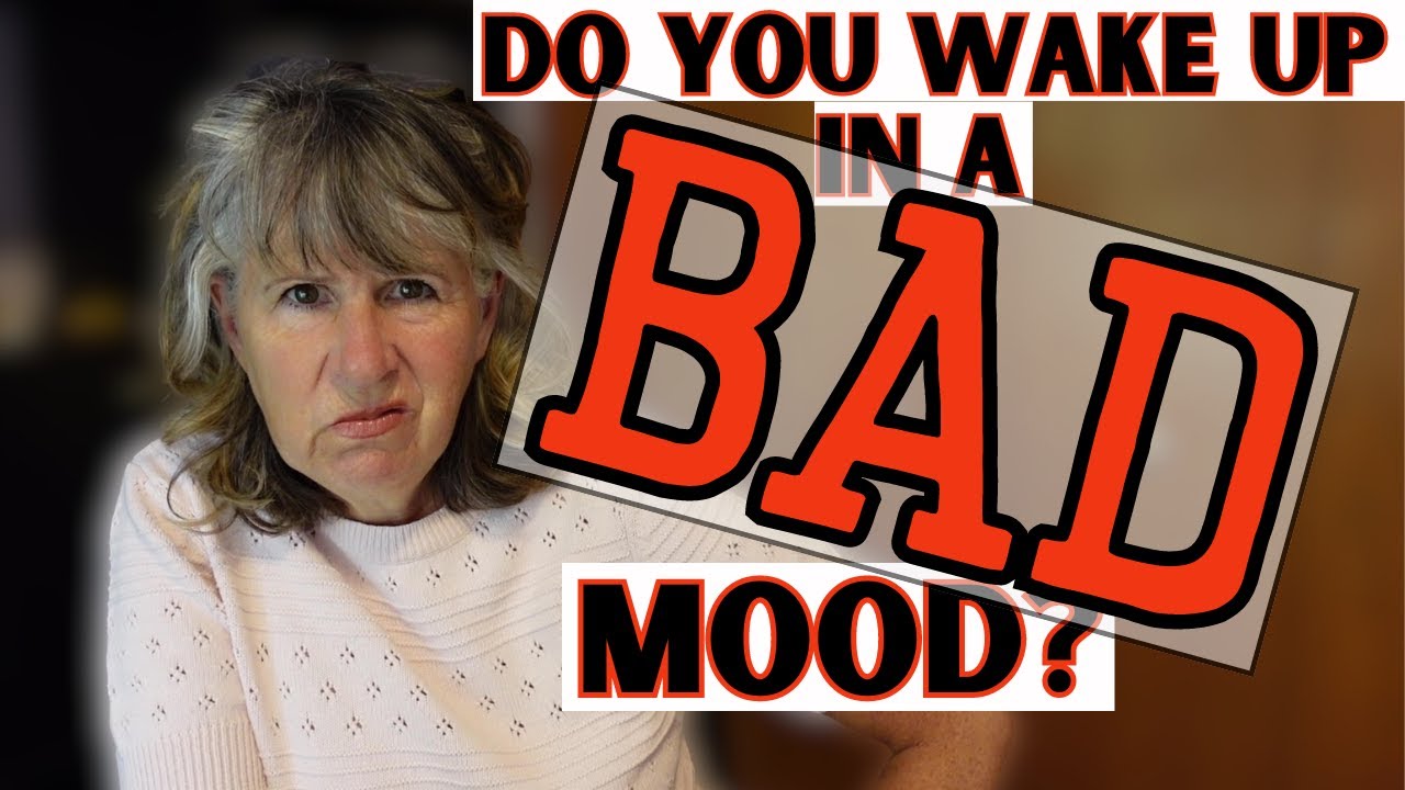 How can you possibly MANIFEST your dreams if you wake up in a Bad Mood ...