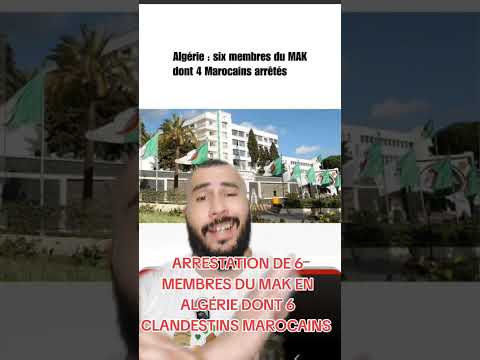 ARRESTATION DE 6 MEMBRES DU MAK EN ALGÉRIE DONT 4 CLANDESTINS MAROCAINS 