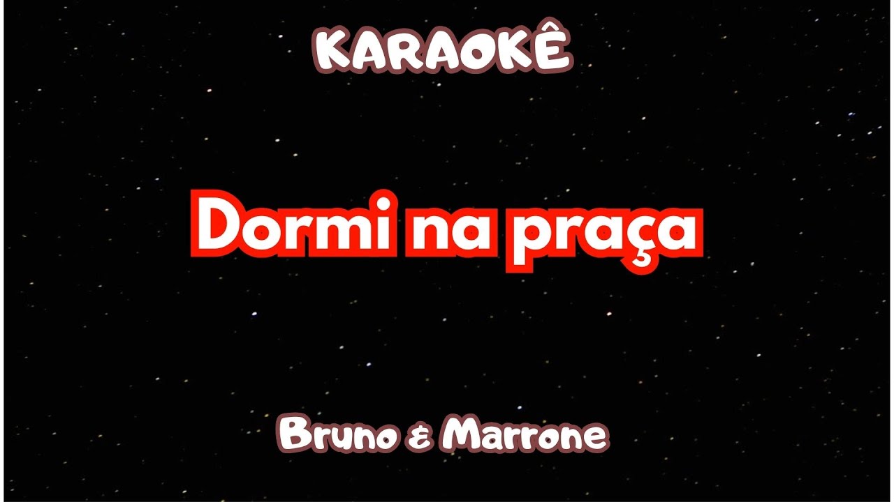 KARAOKÊ - [ DORMI NA PRAÇA ] - ( BRUNO E MARRONE ) - YouTube