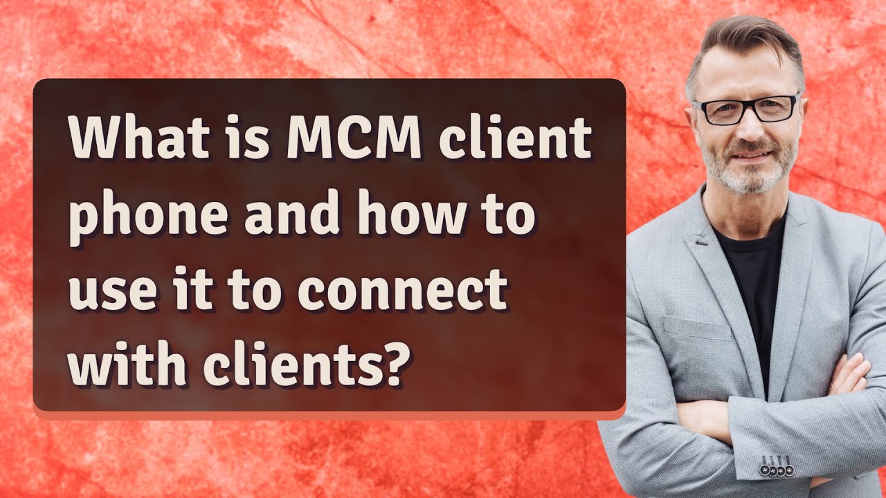 What is MCM client phone and how to use it to connect with clients ...