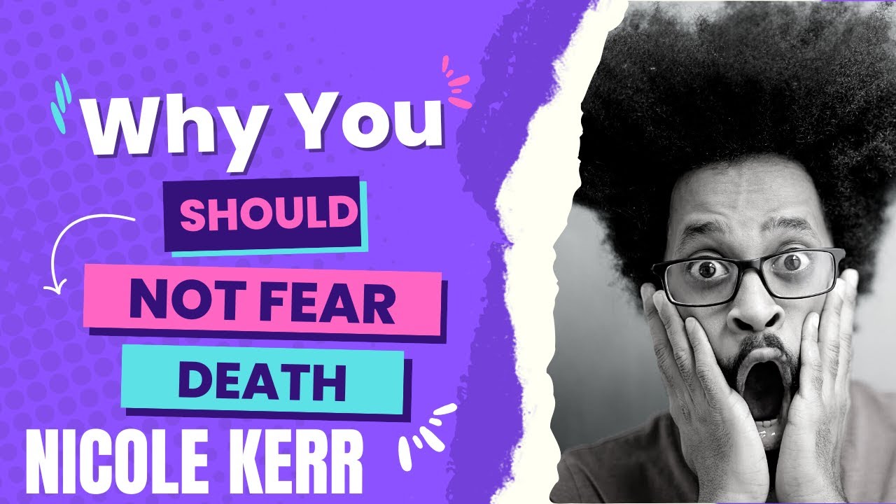 Why You Should Not Fear Death with Nicole Kerr - YouTube