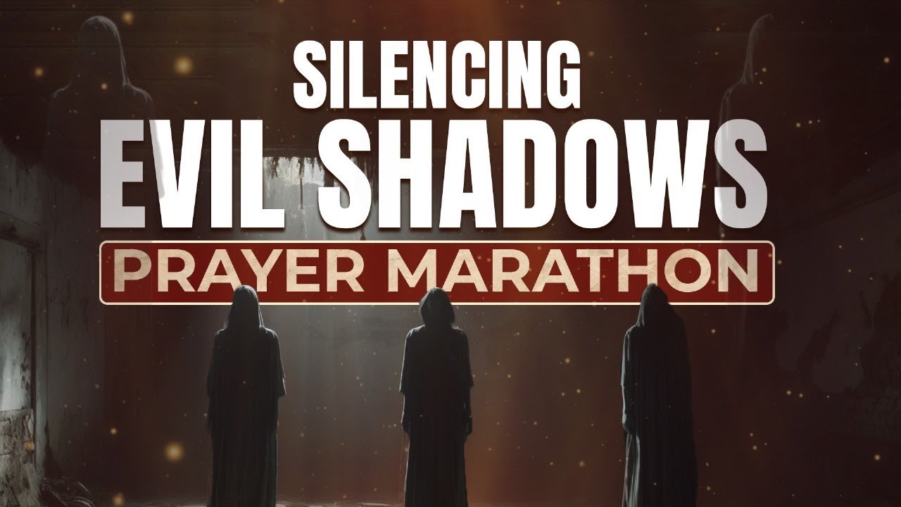 Silencing Evil Shadows Prayer Marathon - YouTube
