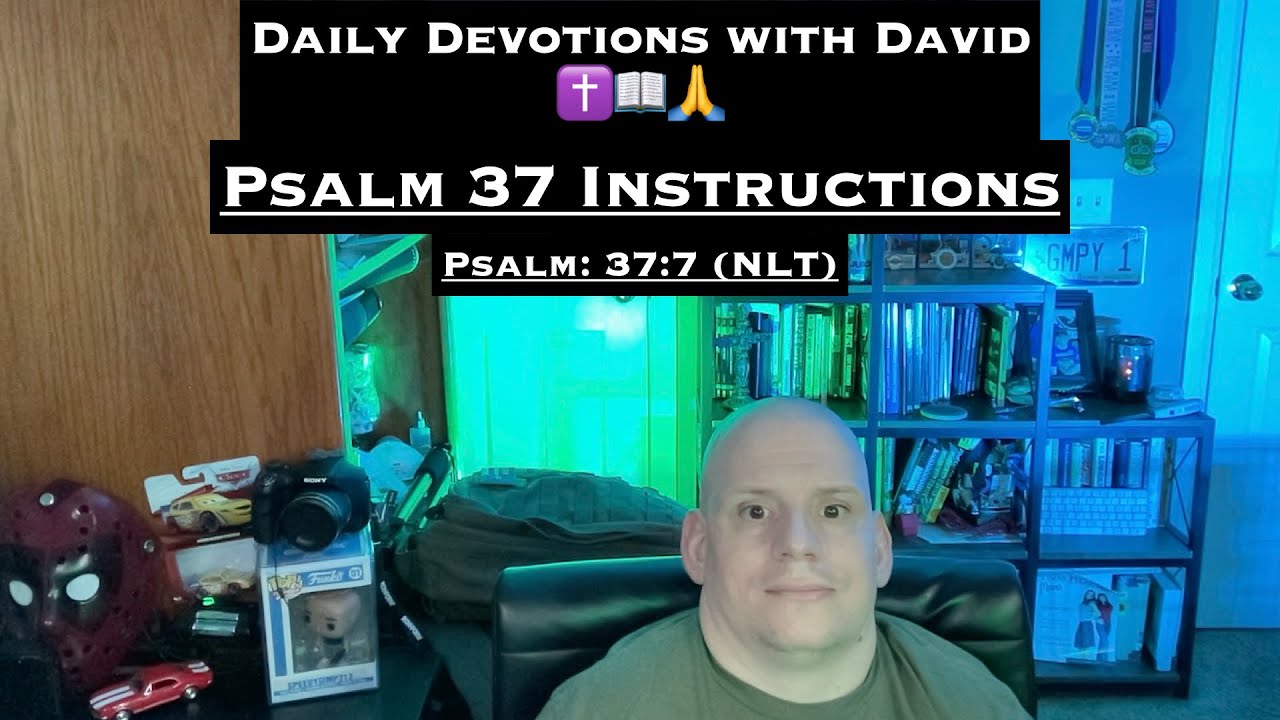 Daily Devotions with David: Psalm 37 Instructions: Psalm: 37:7 (NLT) ️📖 ...