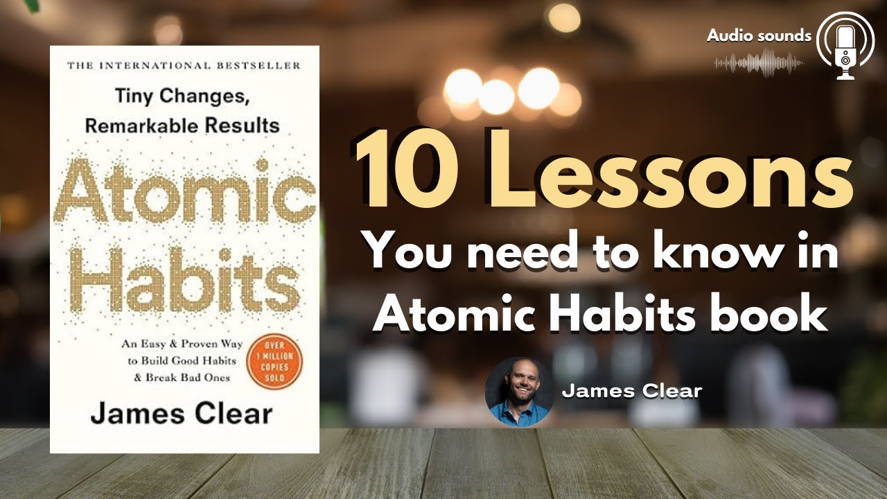 10 Lessons You Need to Know in Atomic Habits book by James Clear - YouTube