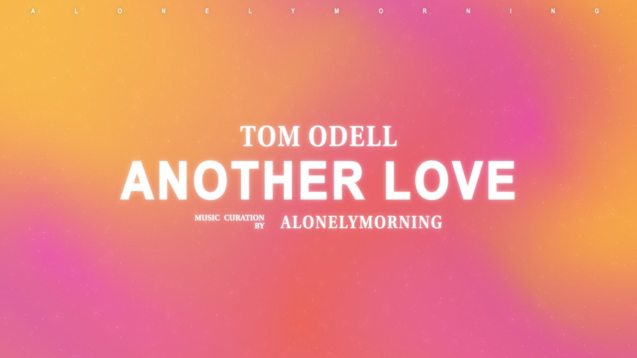 Tom Odell - Another Love (Lyrics) - YouTube Music