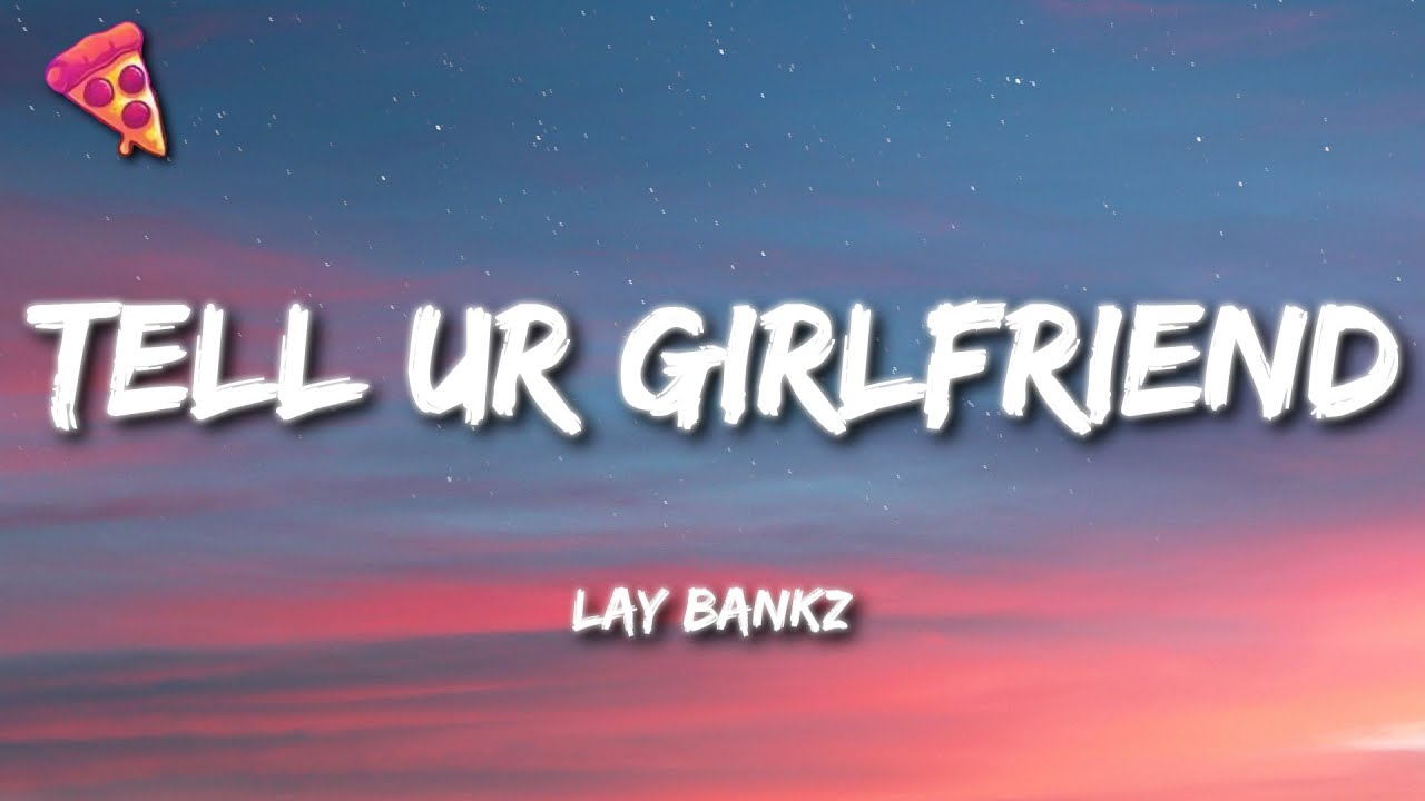 Lay Bankz Tell Ur Girlfriend Youtube