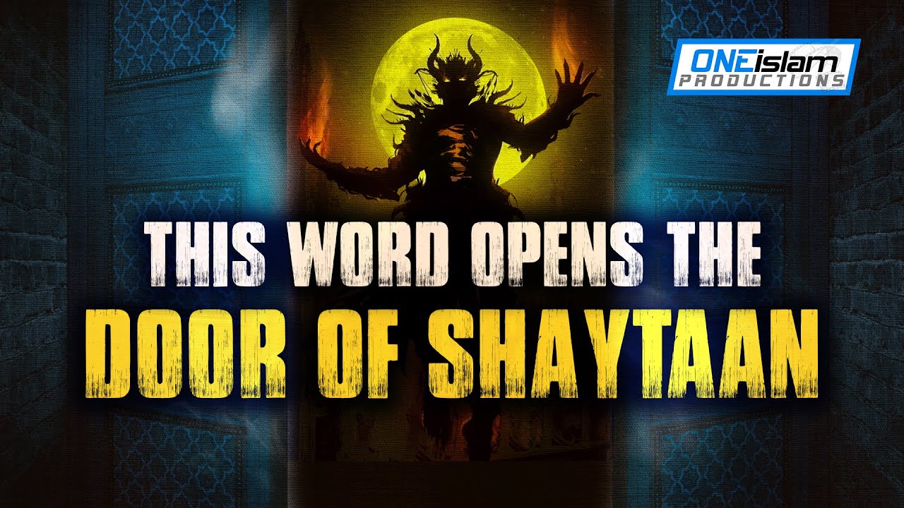 THIS WORD OPENS THE DOOR OF SHAYTAAN - YouTube