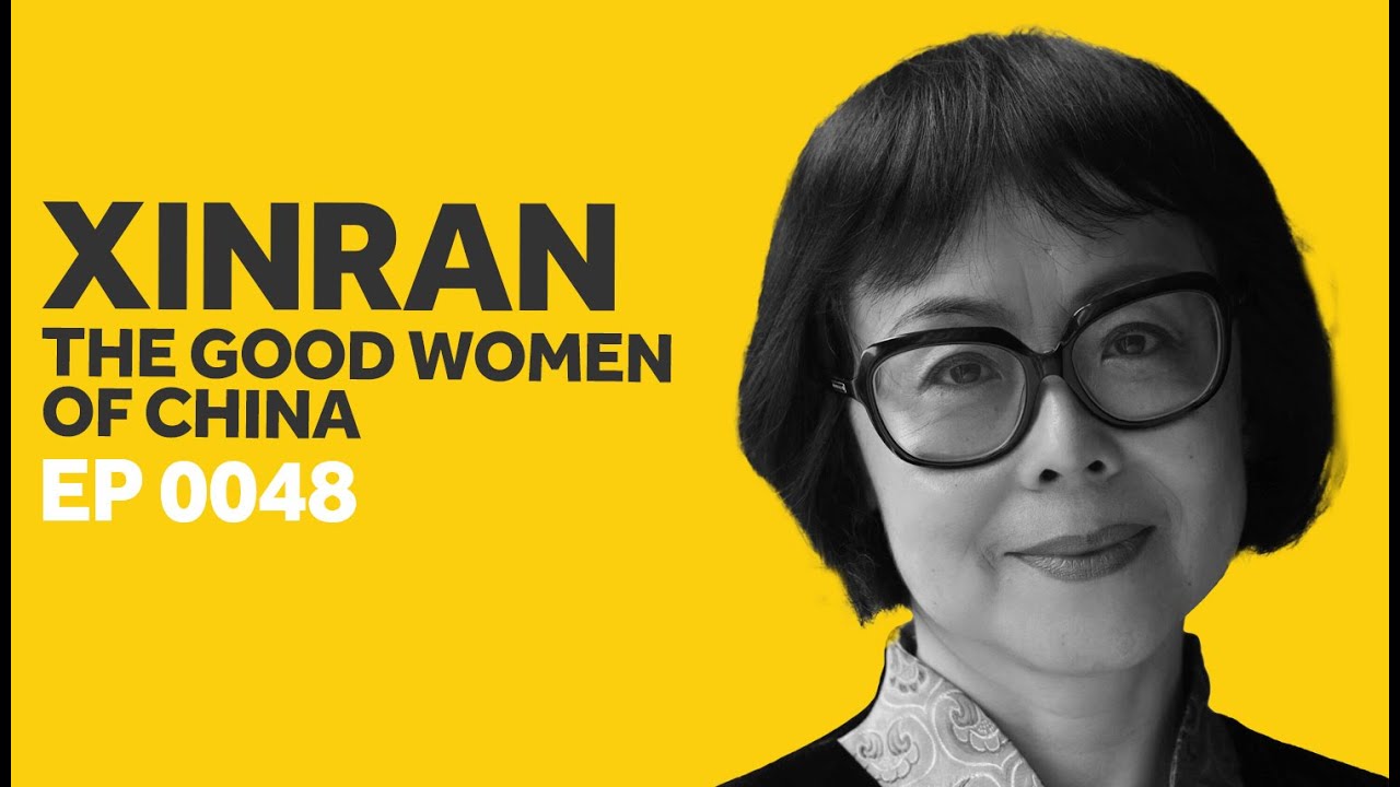Ep. 0048 - Xinran, The Good Women of China - The Published Author ...