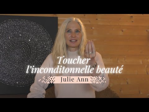 L'Inconditionnelle beauté d'Être I Julie Ann I  Just Be Love