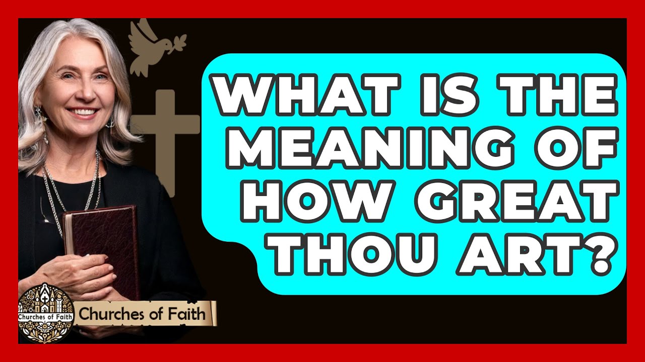 What Is The Meaning Of How Great Thou Art? - Churches Of Faith - YouTube