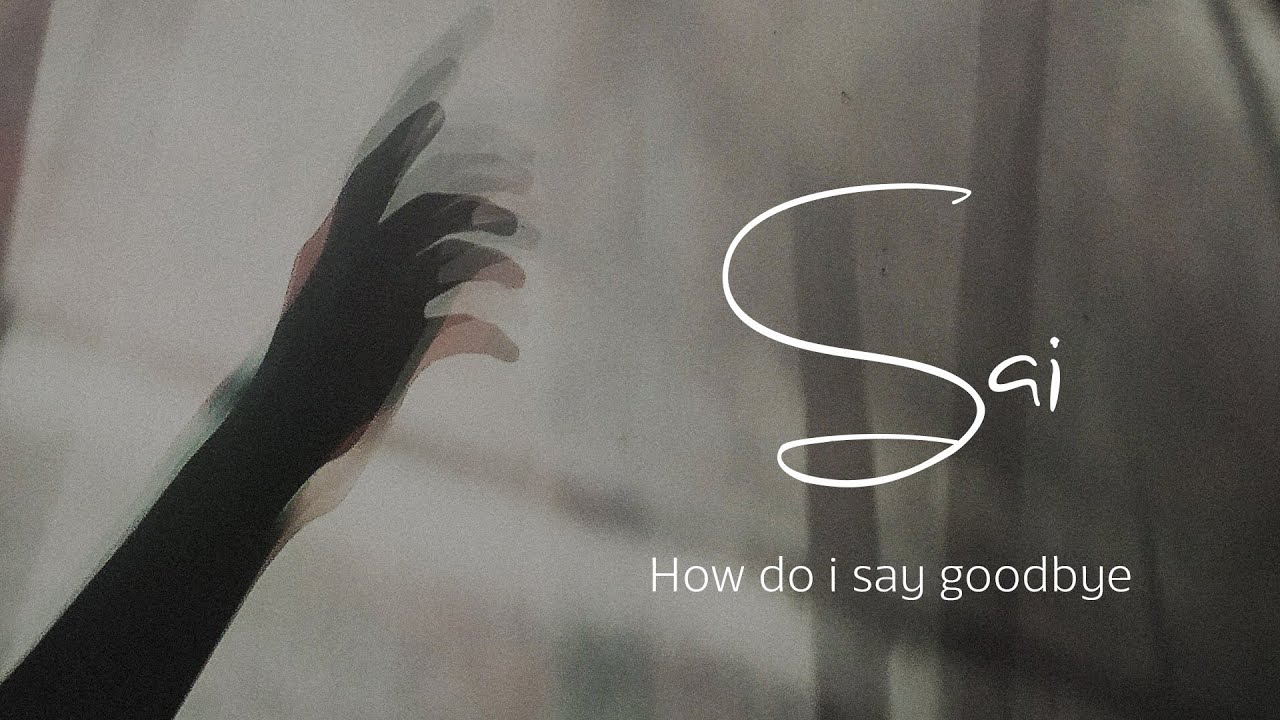 Sai - How do i say goodbye - YouTube