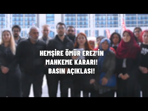 Canice Katledilen Hemşire Ömür Erez’in Mahkeme Kararına Dair Basın Açıklaması!