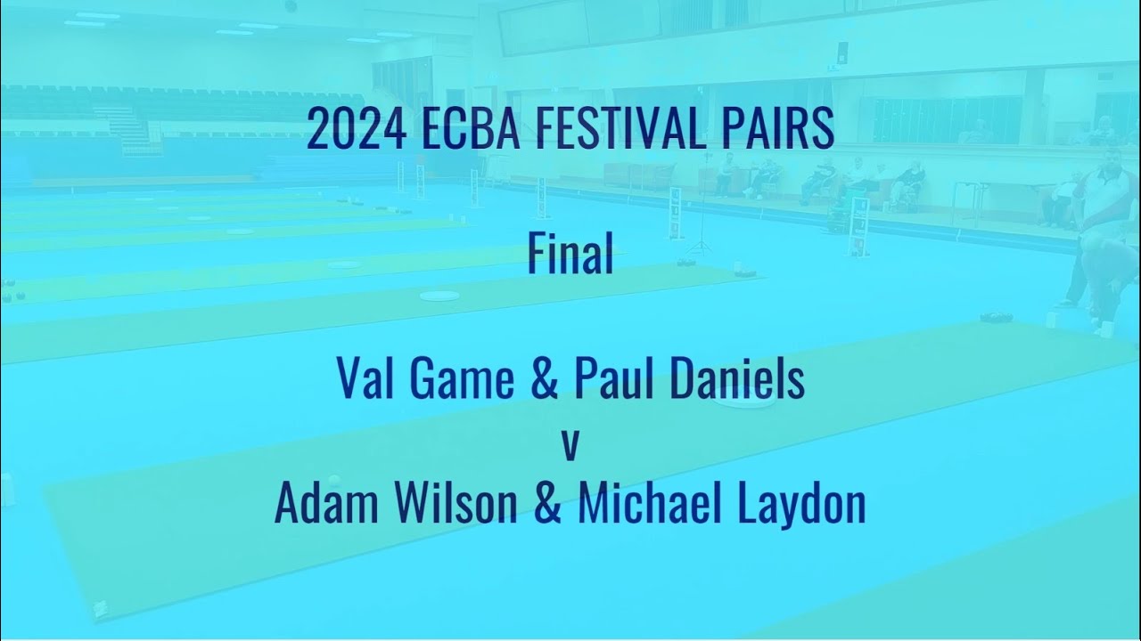 2024 ECBA Festival Pairs Final - Val Game & Paul Daniels v Adam Wilson ...