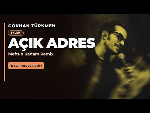 Gökhan Türkmen – Açık Adres (Meftun Kadam Deep House Remix)