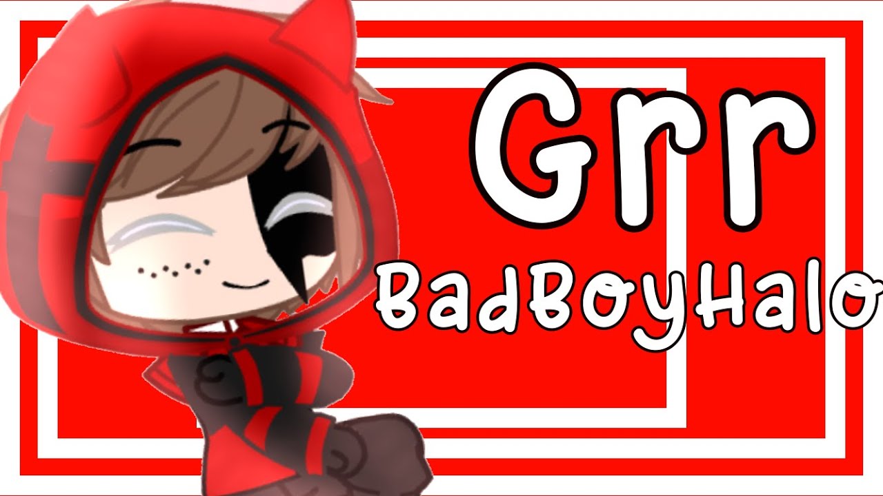 Grr || BadBoyHalo || Gacha Club Edit - YouTube