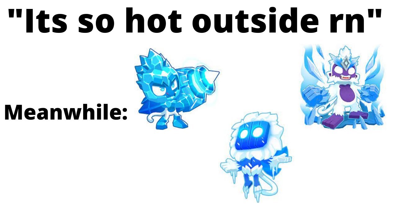 Its So Hot Outside Rn Btd6 Meme Youtube