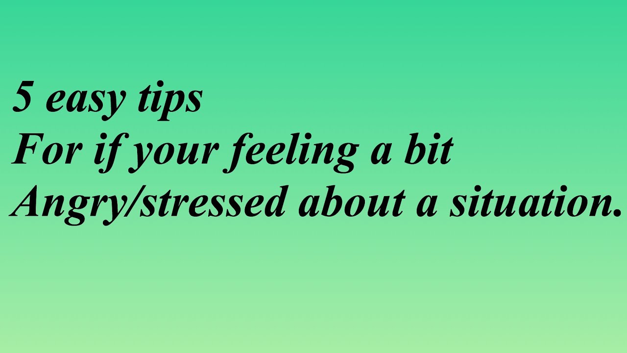 What can I do when feeling angry about a situation 5 easy tips - YouTube