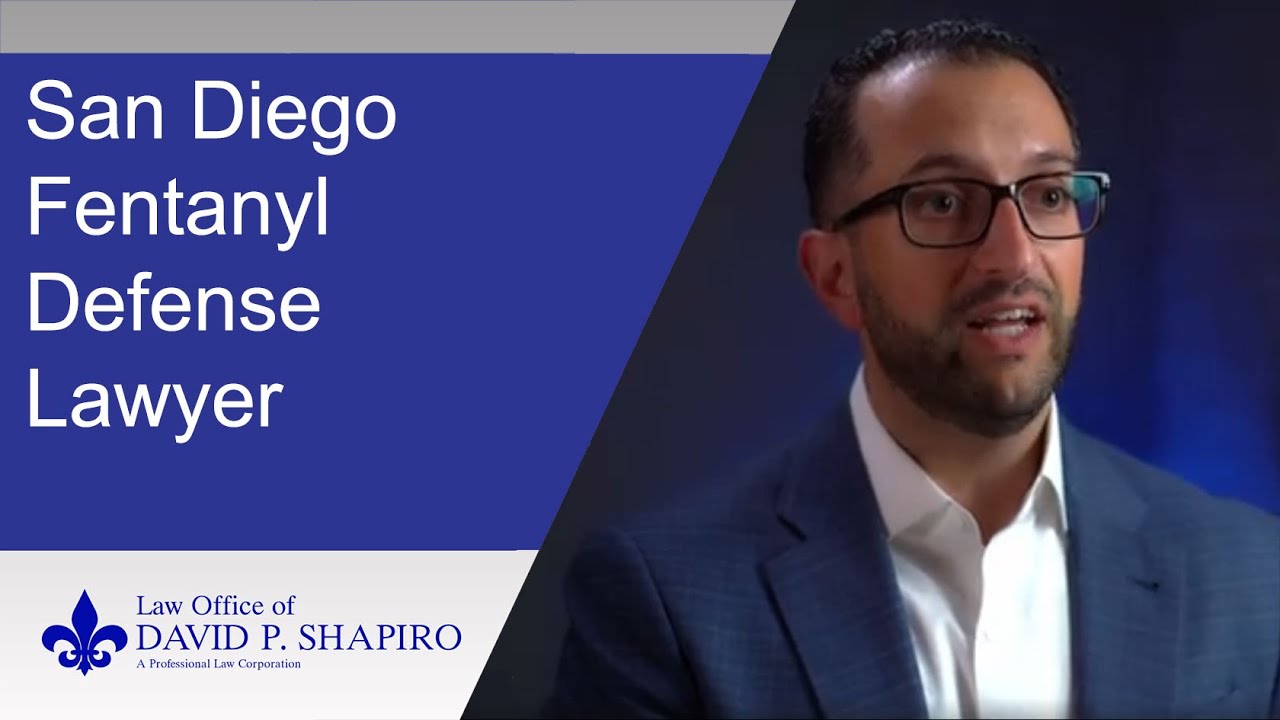 San Diego Fentanyl Defense Lawyer | Law Office of David P. Shapiro ...