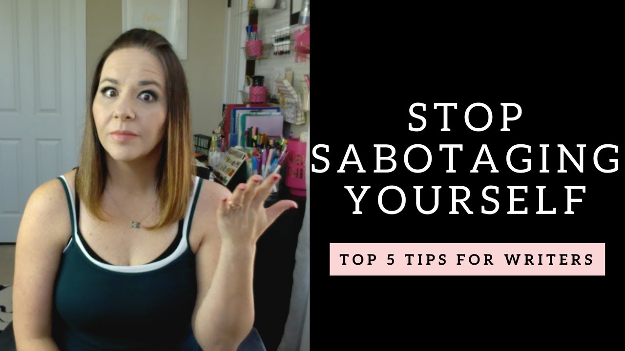 5 WAYS WRITERS SABOTAGE THEIR SUCCESS - YouTube