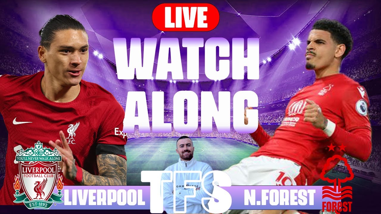 LIVERPOOL VS FOREST LIVE PREMIER LEAGUE WATCHALONG! - YouTube