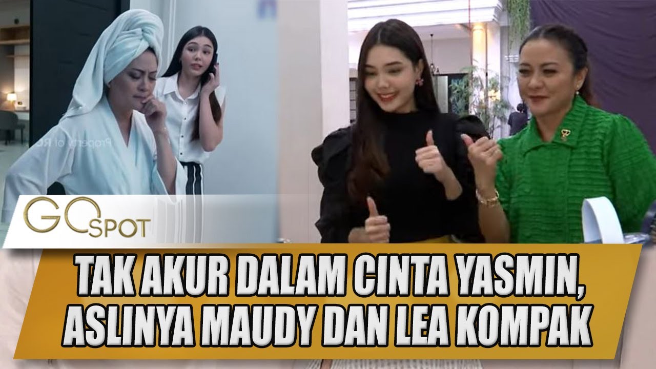 TAK AKUR DALAM SINETRON CINTA YASMIN, ASLINYA MAUDY DAN LEA KOMPAK - GOSPOT - YouTube