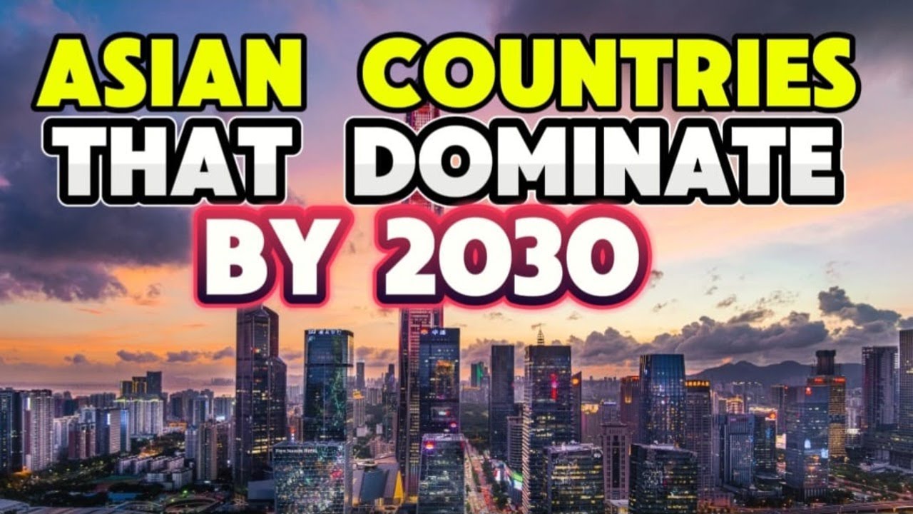 10 Asian Countries that will Dominate by 2030: The Rise of Asia - YouTube