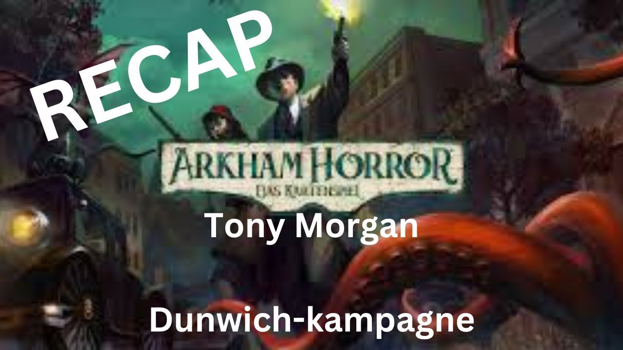 Arkham Horror LCG - RECAP - Tony Morgan in der Dunwich-Kampagne - YouTube