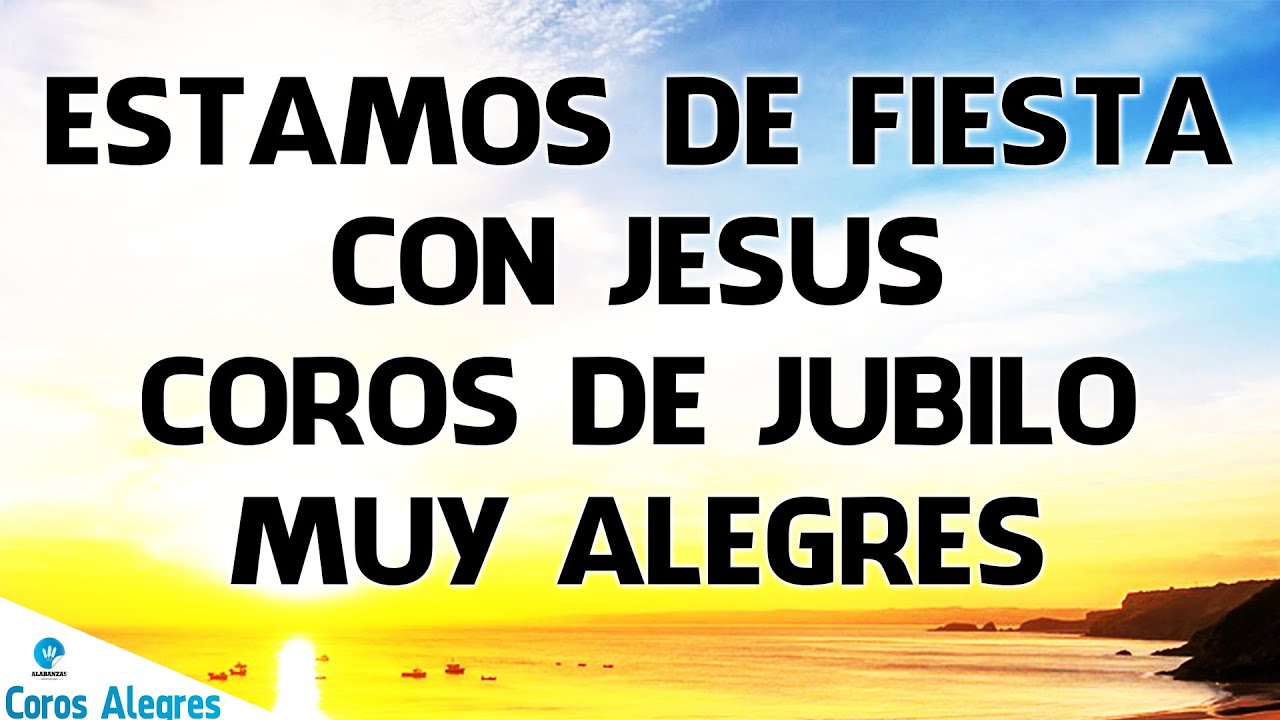 Estamos De Fiesta Con Jesus - Coros De Jubilo Muy Alegres - Coros ...