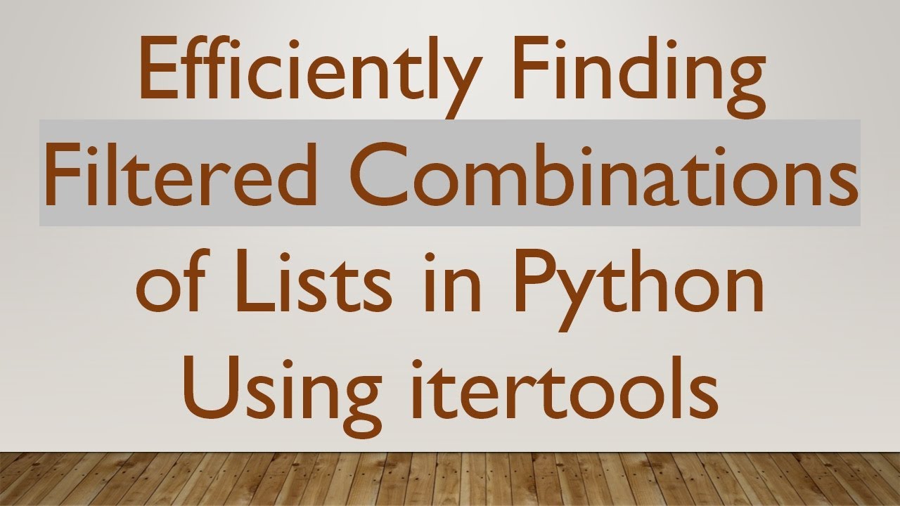 Efficiently Finding Filtered Combinations of Lists in Python Using itertools - YouTube