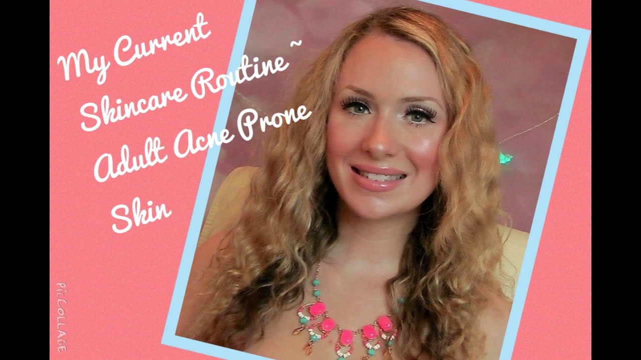 My Current SkinCare Routine ~ Adult Acne/ Acne Prone Skin ~ Cleanser ...