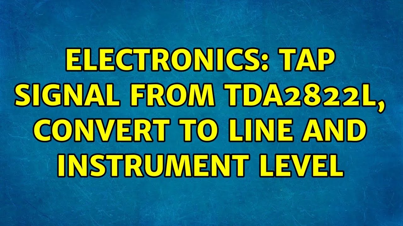 Electronics: Tap signal from TDA2822L, convert to line and instrument ...