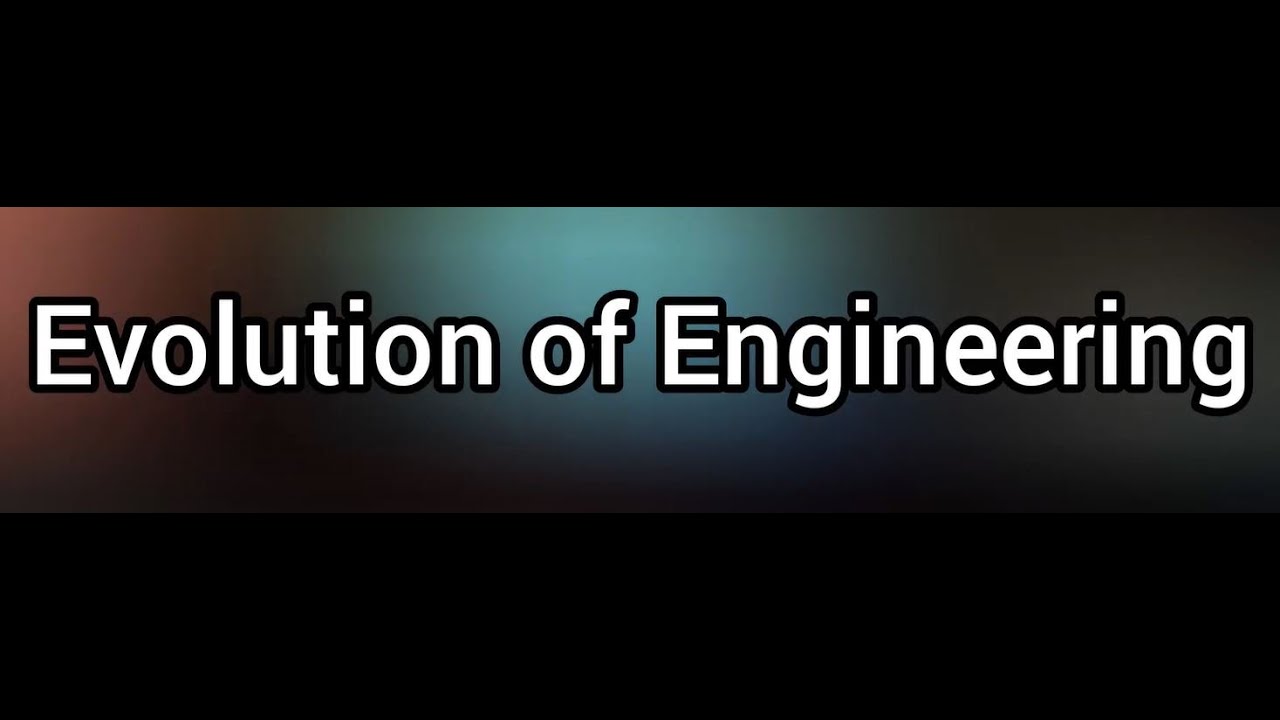 Evolution of Engineering - YouTube