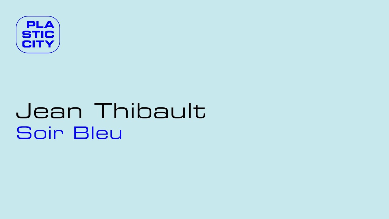 Jean Thibault - Soir Bleu (Plastic City) - YouTube