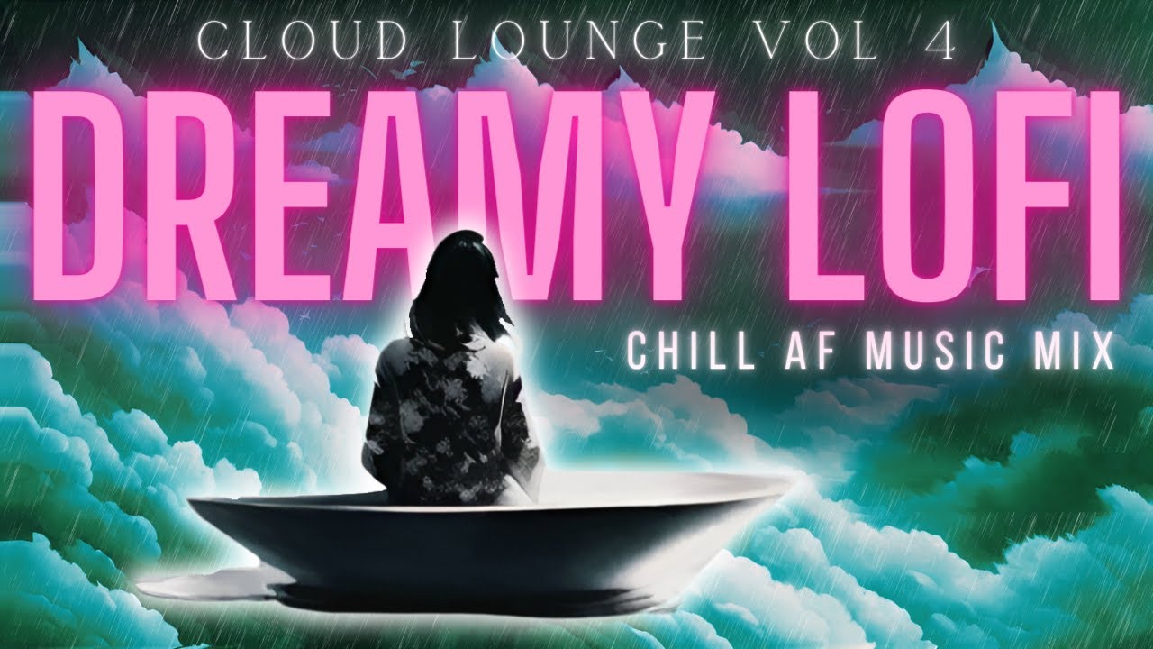 Cloud Loungin' Vol. 4: A Chill AF Music Mix - YouTube