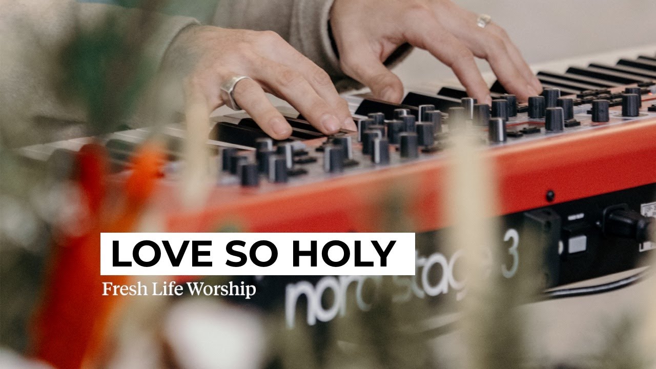 Love So Holy // Fresh Life Worship - YouTube