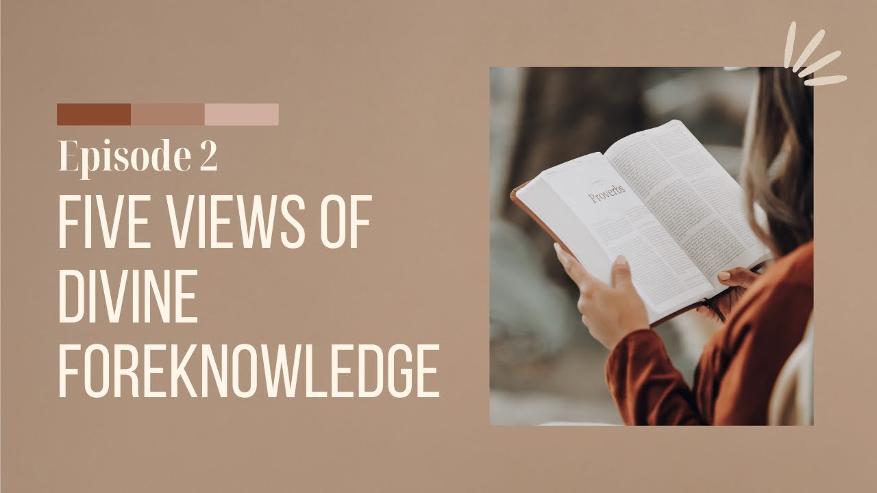EP. 2 : Five Views of Divine Foreknowledge Compared - YouTube