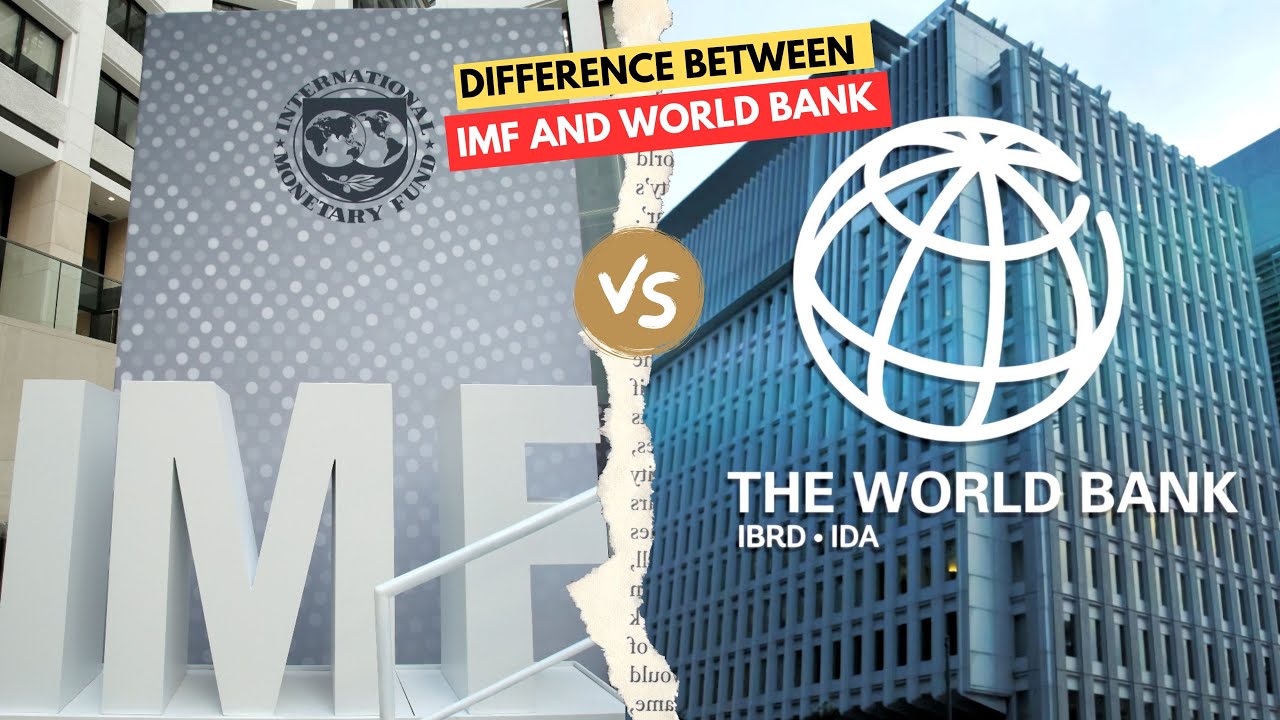 Understanding IMF and World Bank : What is the difference between the ...