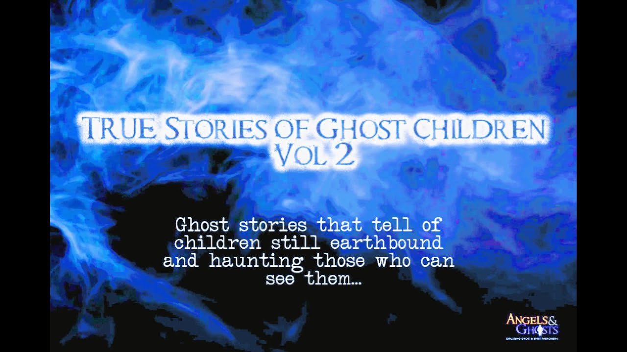 True Stories of Ghost Children Vol. 2 | Real Encounters with Lost ...