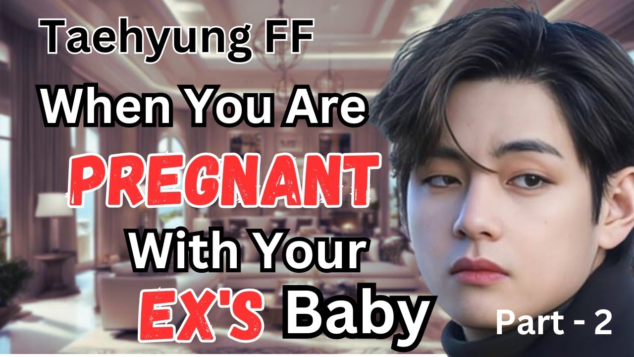Taehyung FF |When you are pregnant with your ex's baby| Kth bts |Kth ...