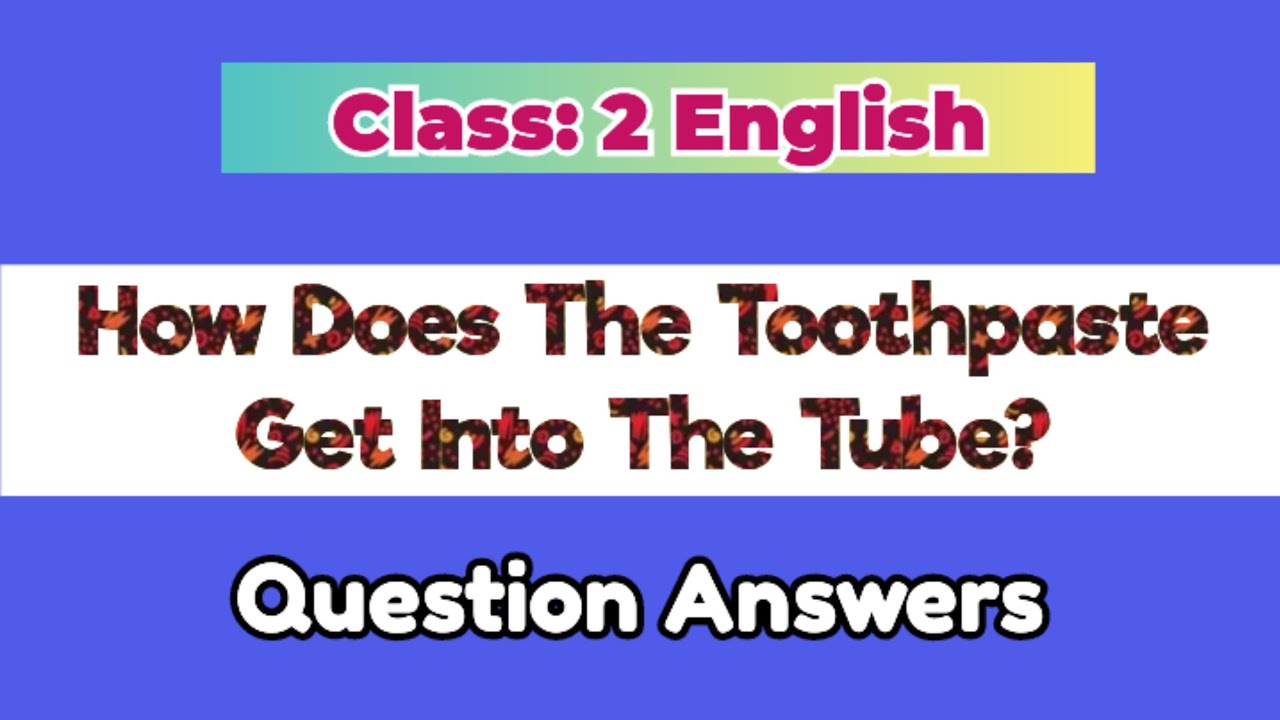 Class 2: How Does the Toothpaste Get into the Tube? | 7th lesson ...