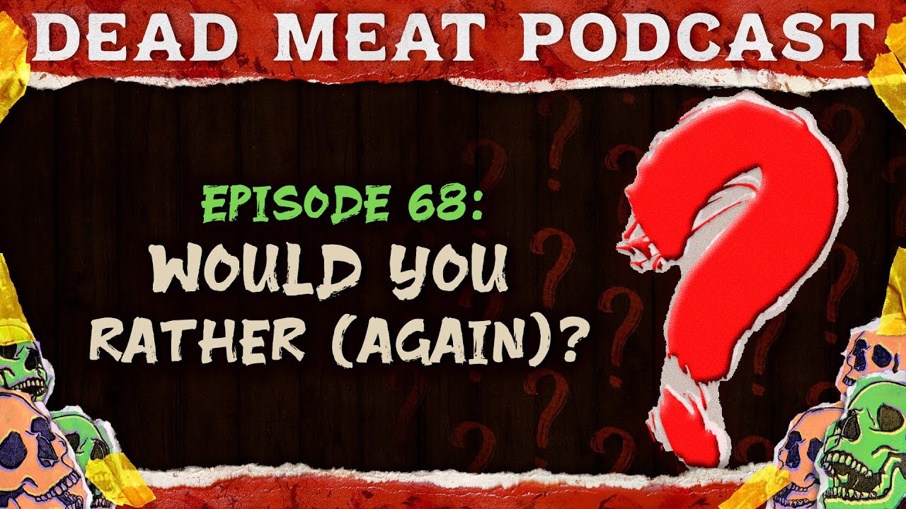 Would You Rather Again Dead Meat Podcast 68 YouTube would-you-rather-again-dead-meat-podcast-68-youtube