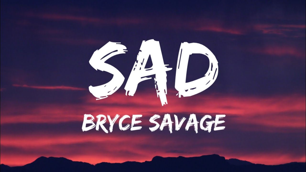 Bryce Savage - Sad (Lyrics) - YouTube Music