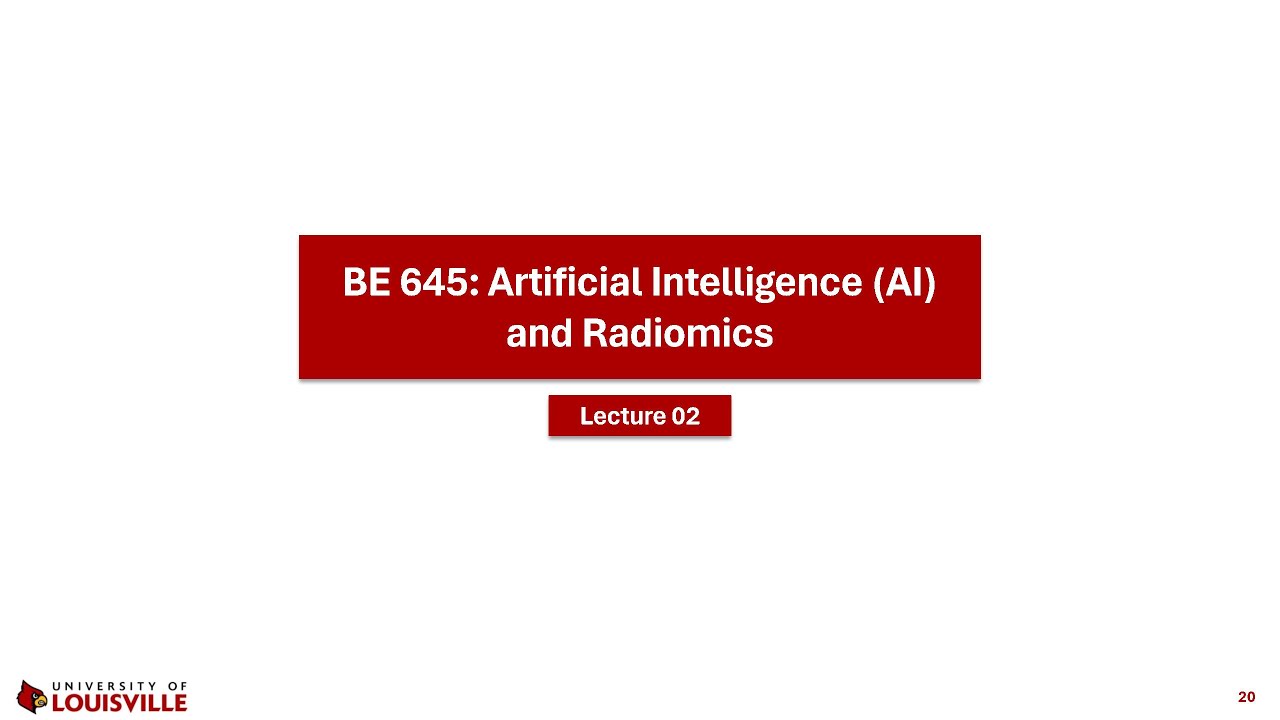 BE 645: Artificial Intelligence (AI) and Radiomics - Lecture 02 - First ...