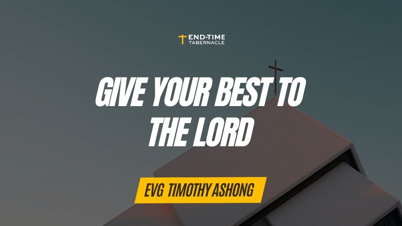 Give Your Best to the Lord (Part 2) || Evg. Timothy Ashong || 3-03-2024 ...
