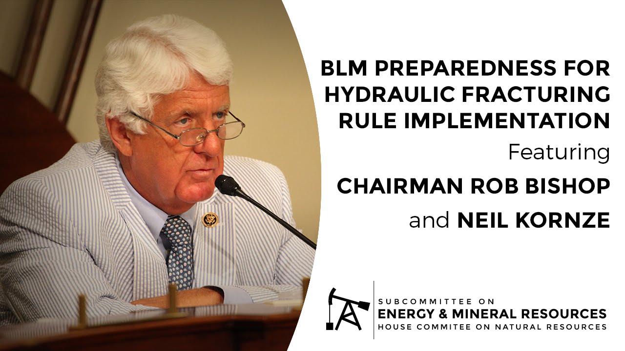 Rep. Rob Bishop Questions BLM Preparedness for HF Rule Implementation ...