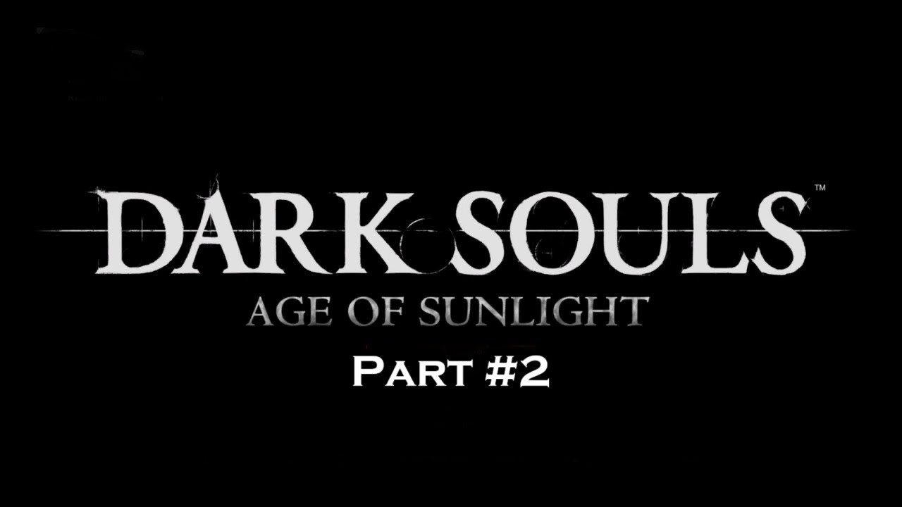 Dark Souls: Age of Sunlight Playthrough Part #2 (Lower Burg, Depths ...