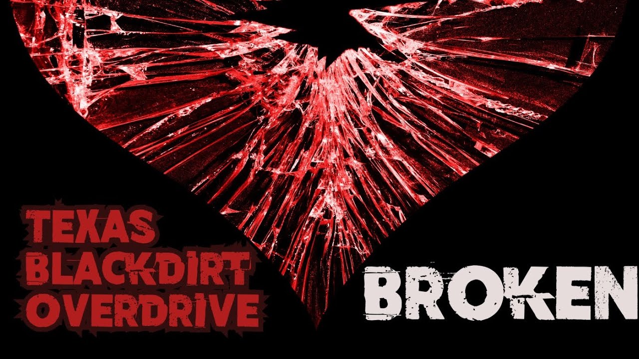 Broken by Texas Blackdirt Overdrive - YouTube